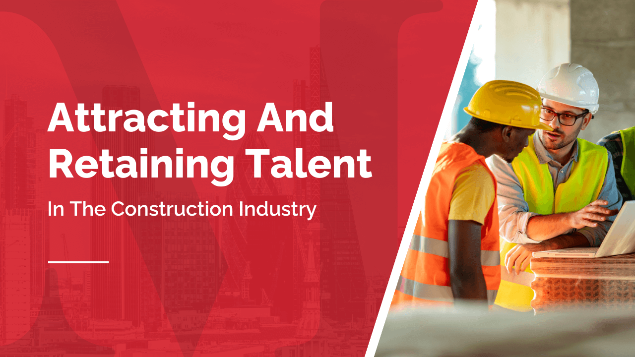 Attracting And Retaining Talent In The Construction Industry ...